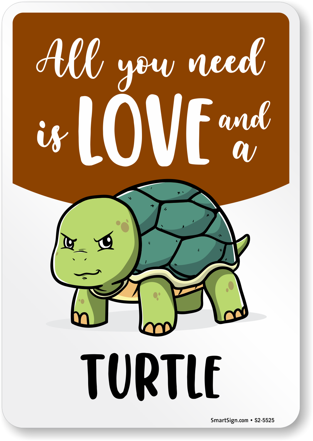 Funny All You Need Is Love And A Turtle Sign, SKU: S2-5525