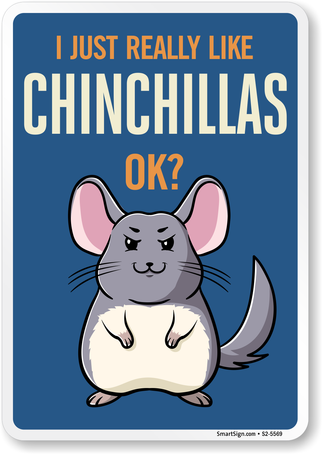Funny I Just Really Like Chinchillas OK? Sign, SKU: S2-5569