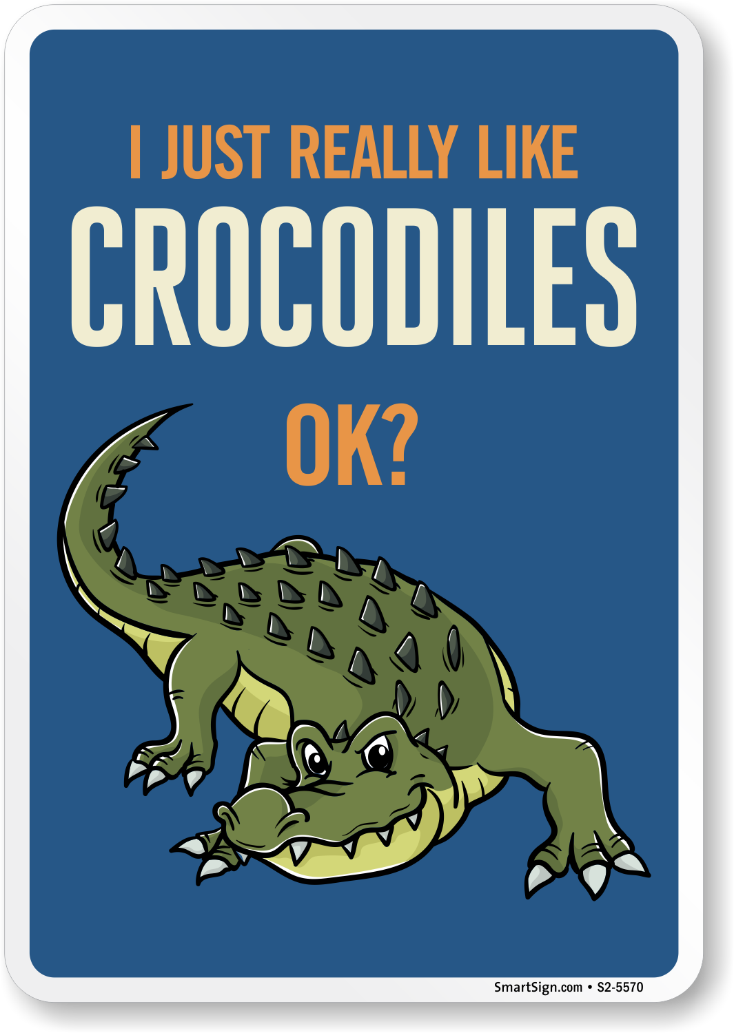 Funny I Just Really Like Crocodiles OK? Sign, SKU: S2-5570