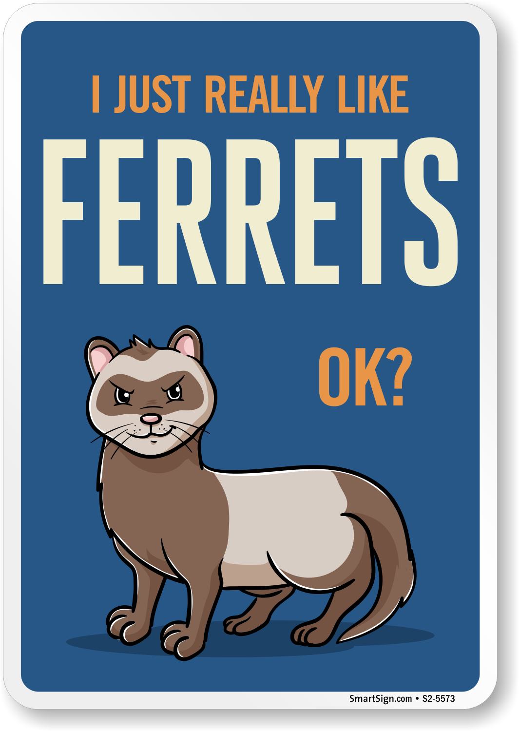 Funny I Just Really Like Ferrets OK? Sign, SKU: S2-5573